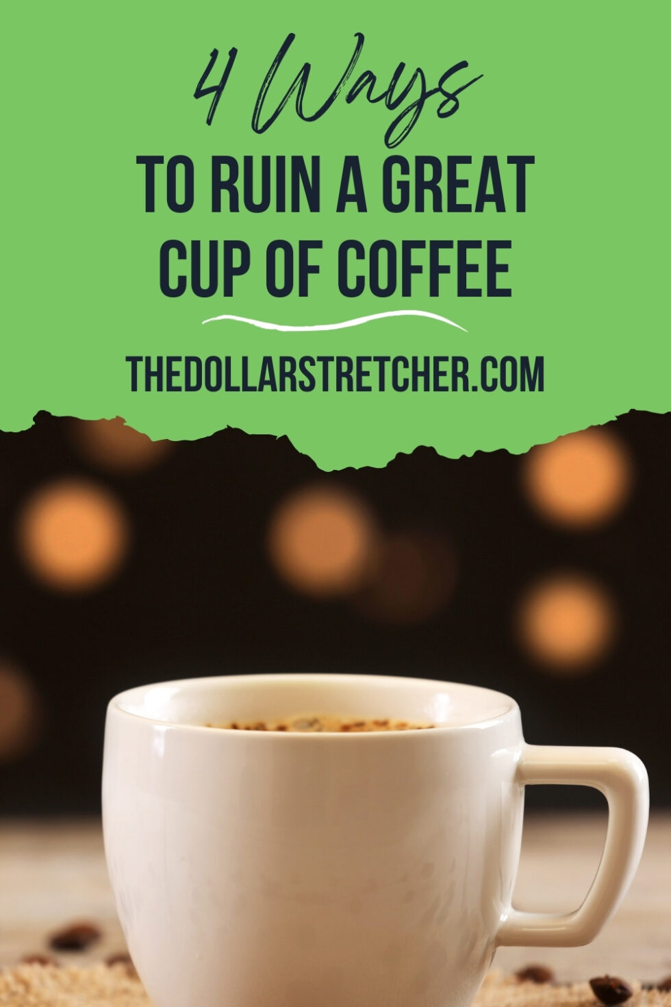 4 Ways To Ruin a Great Cup of Coffee - The Dollar Stretcher
